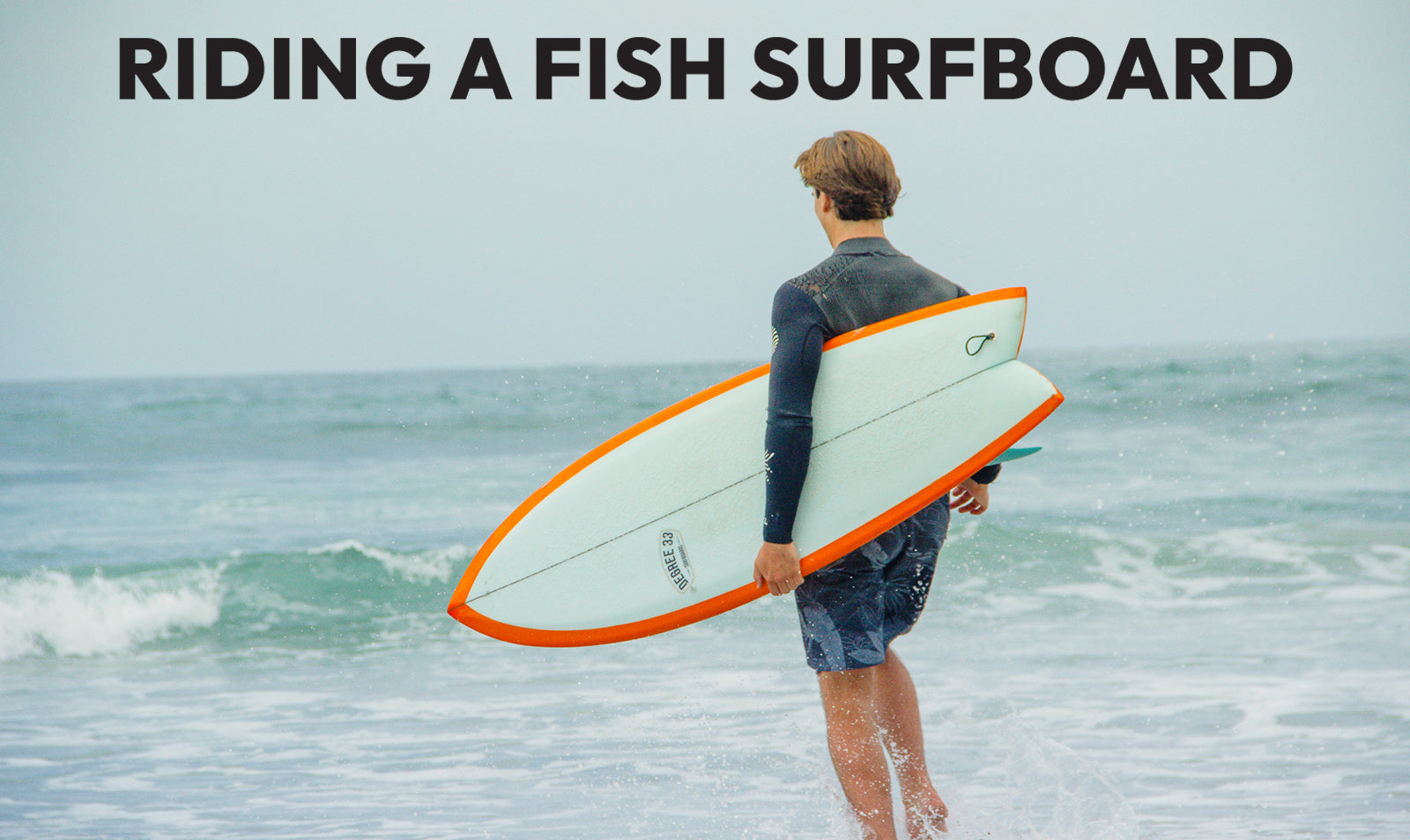 Riding a Fish Style Board - Degree 33 Surfboards